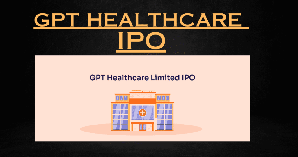 GPT Healthcare IPO: Unlocking Eastern India’s Healthcare Potential
