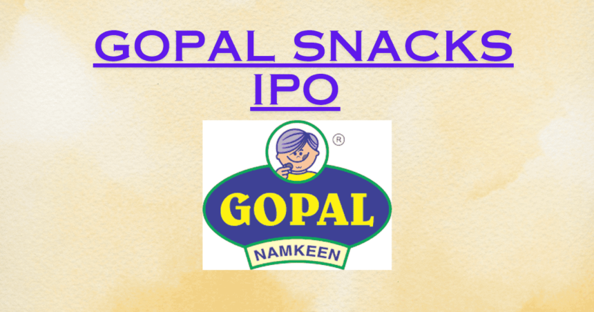 Gopal Snacks IPO: Invest in India's Growing Snack Market